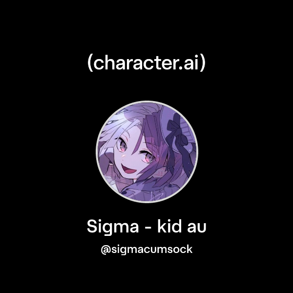 Chat with Sigma - kid au | character.ai | AI Chat, Reimagined–Your ...