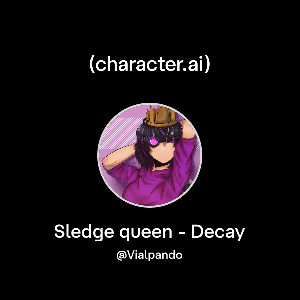 Chat with Sledge queen - Decay | character.ai | AI Chat, Reimagined ...