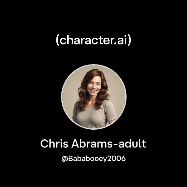Chat with Chris Abrams-adult | character.ai | Personalized AI for every moment of your day