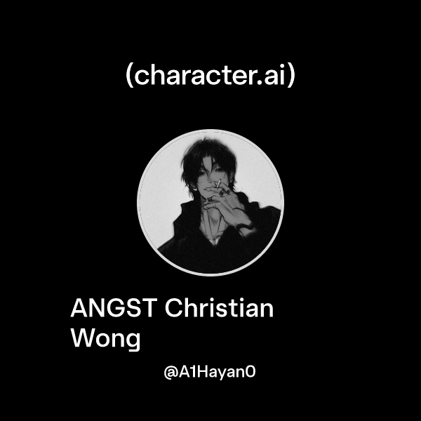 Chat with ANGST Christian Wong | character.ai | Personalized AI for ...