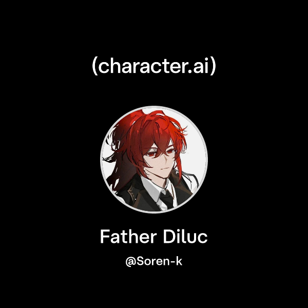 Chat with Father Diluc | character.ai | AI Chat, Reimagined–Your Words ...