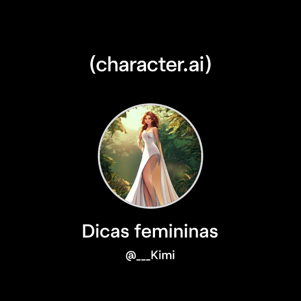 Chat with Dicas femininas | character.ai | Personalized AI for every moment of your day
