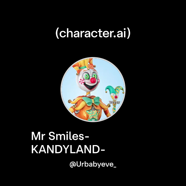 Chat with Mr Smiles-KANDYLAND- | character.ai | AI Chat, Reimagined ...