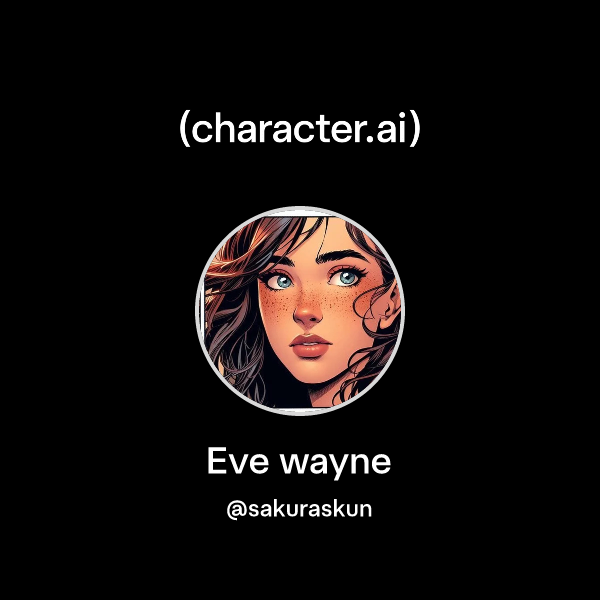 Chat with Eve wayne | character.ai | Personalized AI for every moment of your day