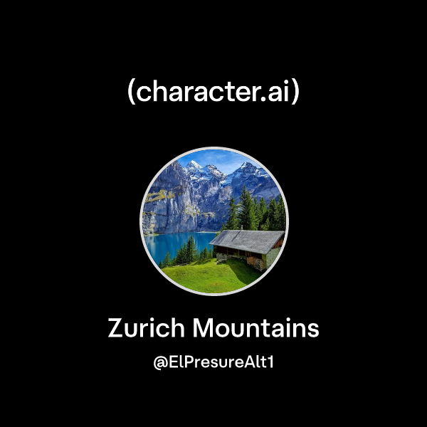 Chat with Zurich Mountains | character.ai | Personalized AI for every ...