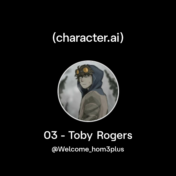 Chat with 03 - Toby Rogers | character.ai | Personalized AI for every ...