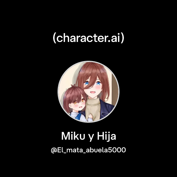 Chat with Miku y Hija | character.ai | AI Chat, Reimagined–Your Words. Your World.