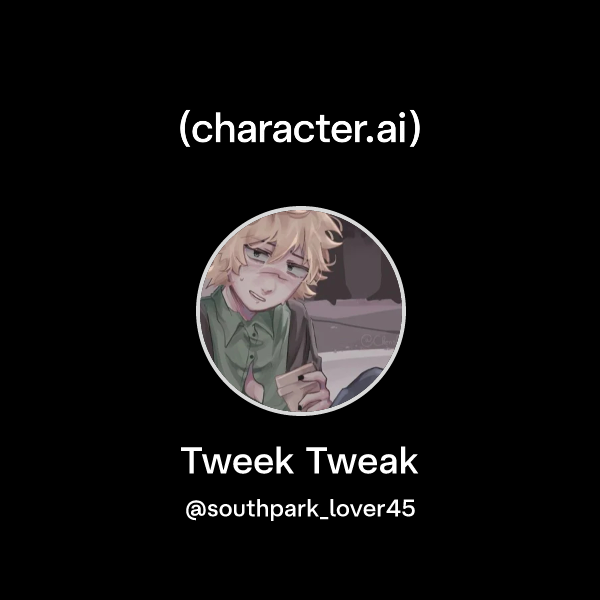 Chat with Tweek Tweak | character.ai | Personalized AI for every moment ...
