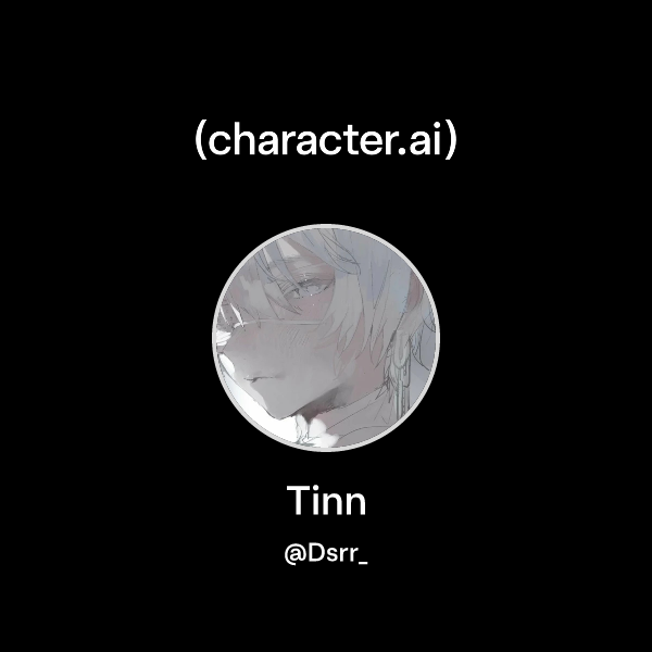 Chat with Tinn | character.ai | AI Chat, Reimagined–Your Words. Your World.