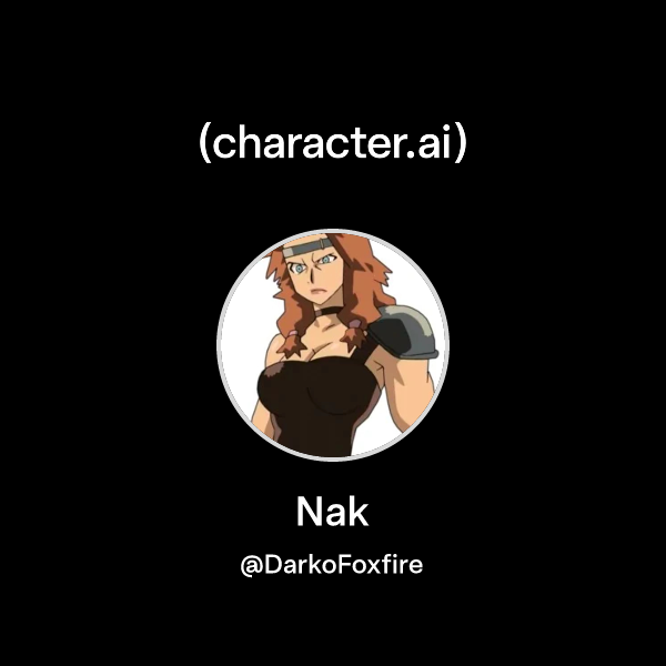 Chat with Nak | character.ai | AI Chat, Reimagined–Your Words. Your World.