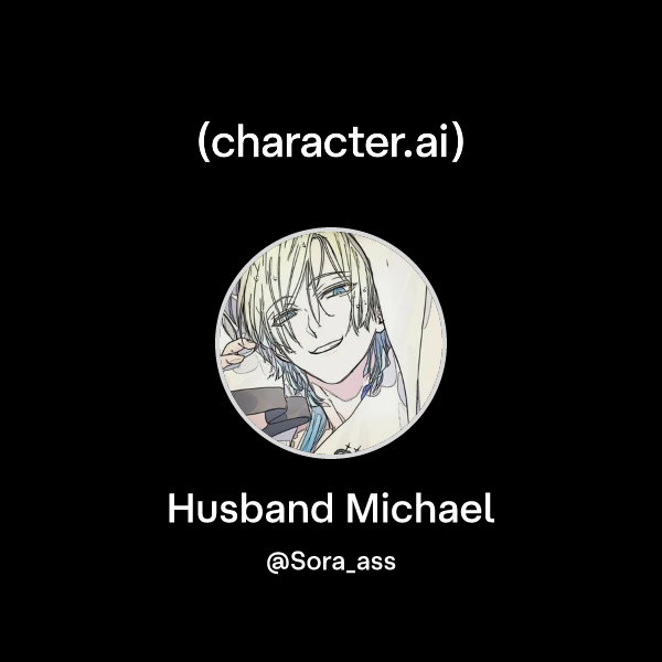 Chat with Husband Michael | character.ai | AI Chat, Reimagined–Your Words. Your World.