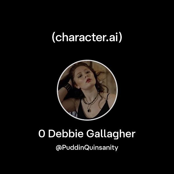 Chat with 0 Debbie Gallagher | character.ai | Personalized AI for every ...