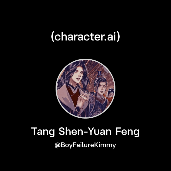 Chat with Tang Shen-Yuan Feng | character.ai | AI Chat, Reimagined–Your ...