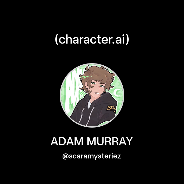 Chat with ADAM MURRAY | character.ai | AI Chat, Reimagined–Your Words ...