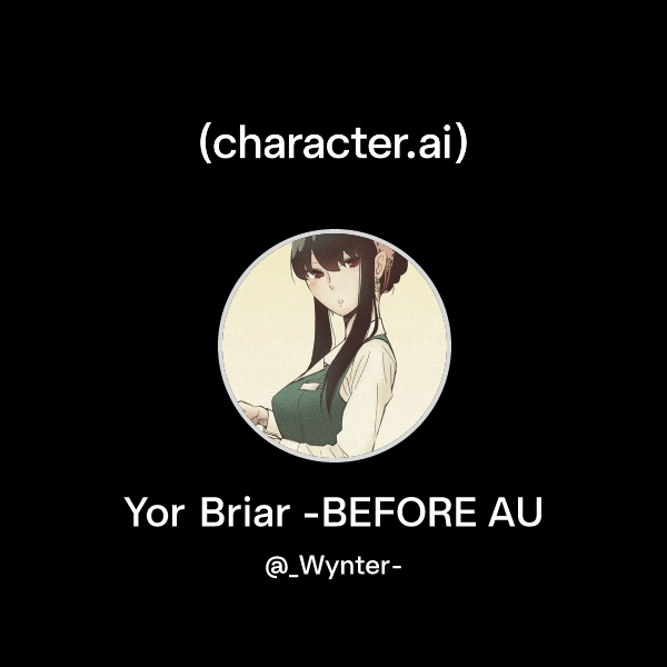 Chat with Yor Briar -BEFORE AU | character.ai | AI Chat, Reimagined ...
