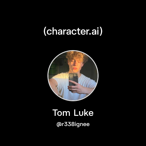 Chat with Tom Luke | character.ai | AI Chat, Reimagined–Your Words ...