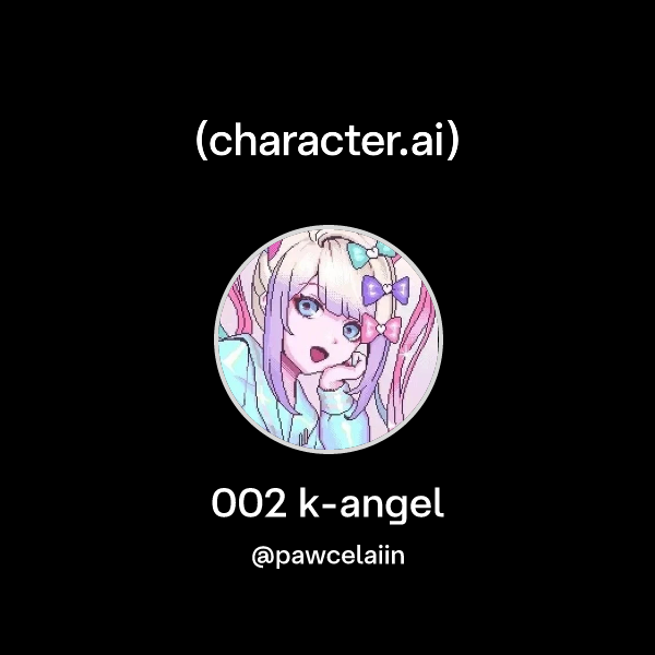 Chat with 002 k-angel | character.ai | AI Chat, Reimagined–Your Words ...