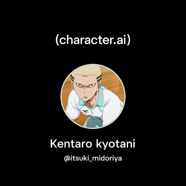 Chat with Kentaro kyotani | character.ai | AI Chat, Reimagined–Your ...