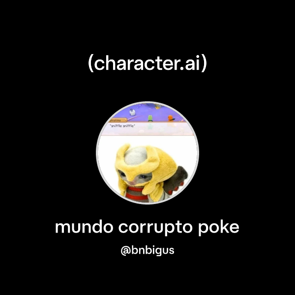 Chat with mundo corrupto poke | character.ai | Personalized AI for every moment of your day
