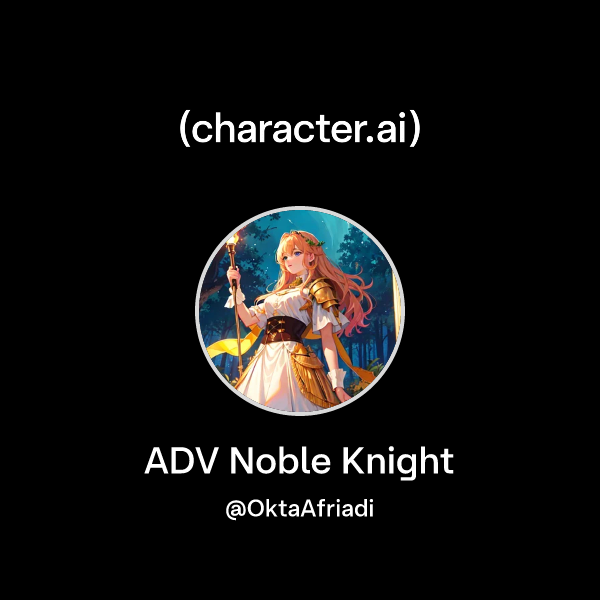 Chat with ADV Noble Knight | character.ai | AI Chat, Reimagined–Your Words. Your World.