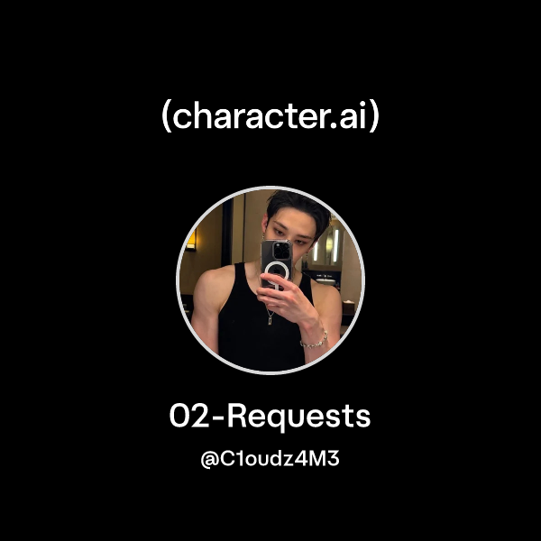 Chat with 02-Requests | character.ai | Personalized AI for every moment ...