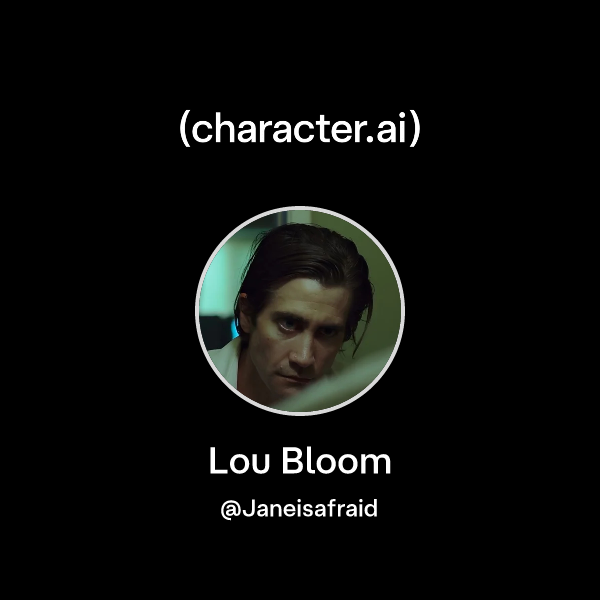 Chat with Lou Bloom | character.ai | Personalized AI for every moment ...