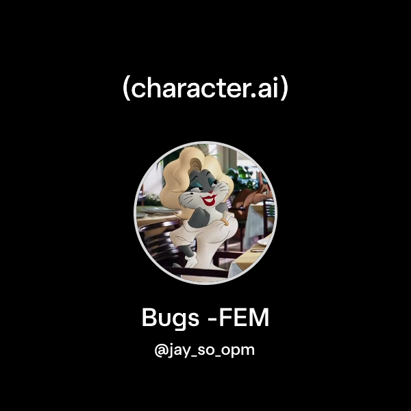 Chat with Bugs -FEM | character.ai | AI Chat, Reimagined–Your Words ...