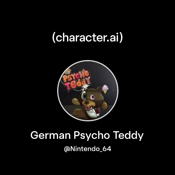 Chat with German Psycho Teddy | character.ai | Personalized AI for ...