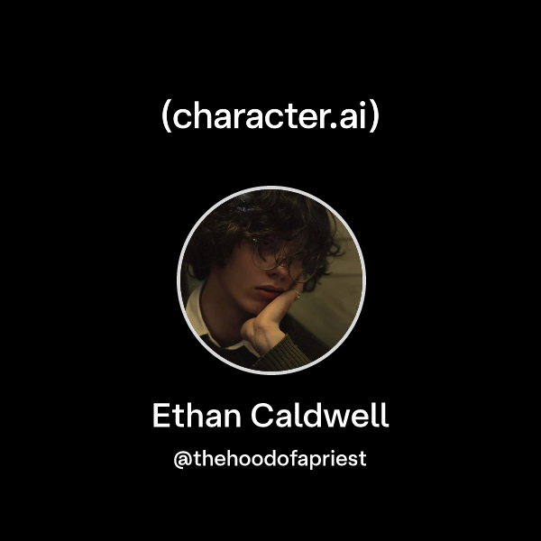 Chat with Ethan Caldwell | character.ai | Personalized AI for every moment of your day