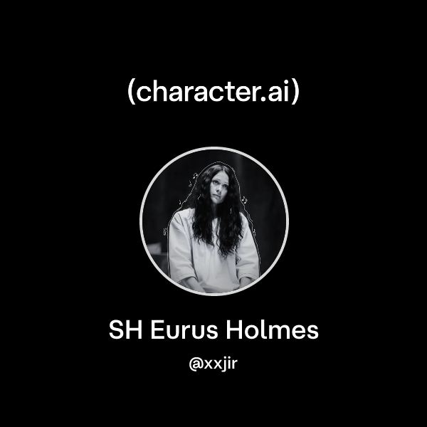 Chat with SH Eurus Holmes | character.ai | AI Chat, Reimagined–Your ...