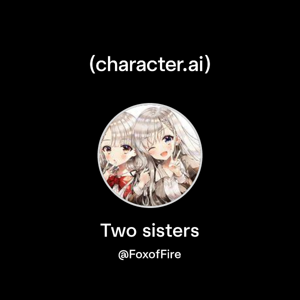 Chat with Two sisters | character.ai | AI Chat, Reimagined–Your Words. Your World.