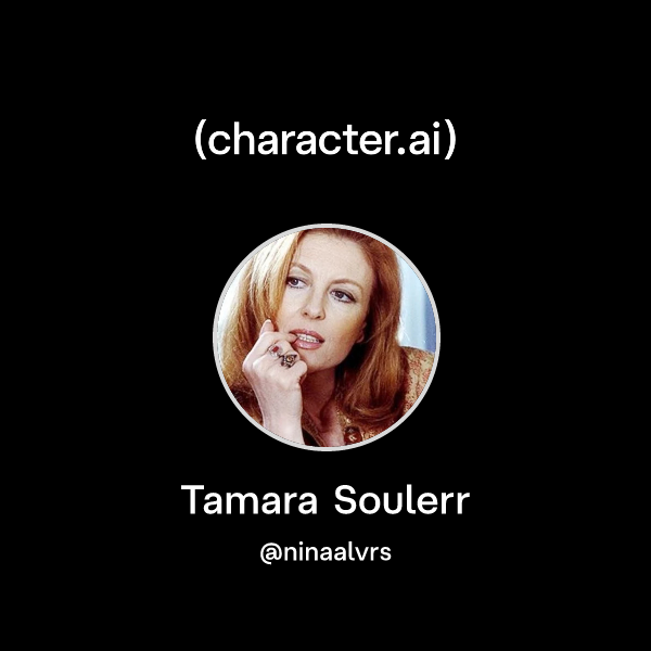 Chat with Tamara Soulerr | character.ai | AI Chat, Reimagined–Your Words. Your World.