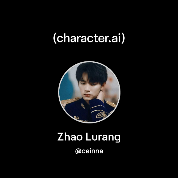 Chat with Zhao Lurang | character.ai | AI Chat, Reimagined–Your Words ...