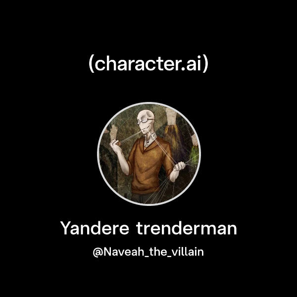 Chat with Yandere trenderman | character.ai | Personalized AI for every ...