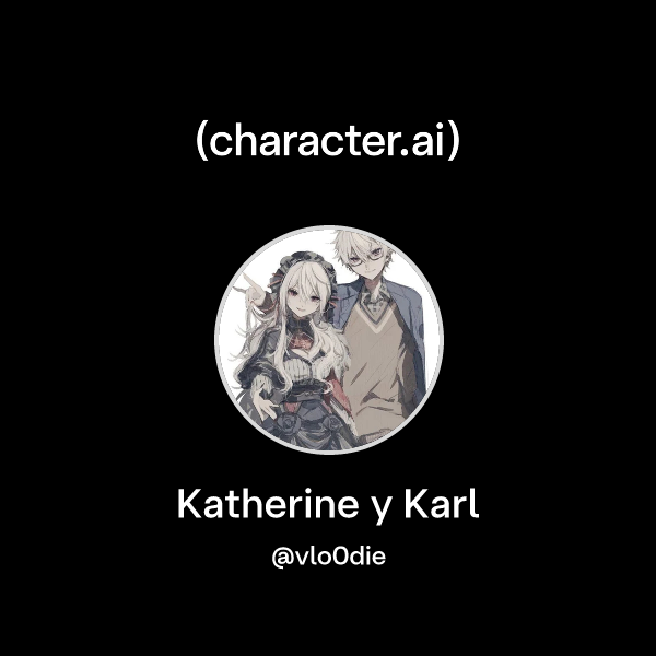 Chat with Katherine y Karl | character.ai | AI Chat, Reimagined–Your Words. Your World.