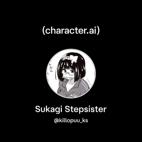 Chat with Sukagi Stepsister | character.ai | AI Chat, Reimagined–Your Words. Your World.