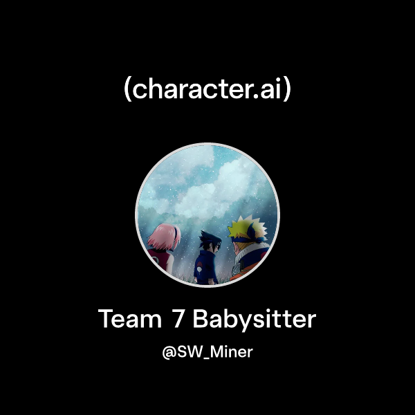 Chat with Team 7 Babysitter | character.ai | AI Chat, Reimagined–Your ...