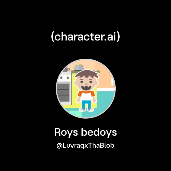 Chat with Roys bedoys | character.ai | AI Chat, Reimagined–Your Words ...