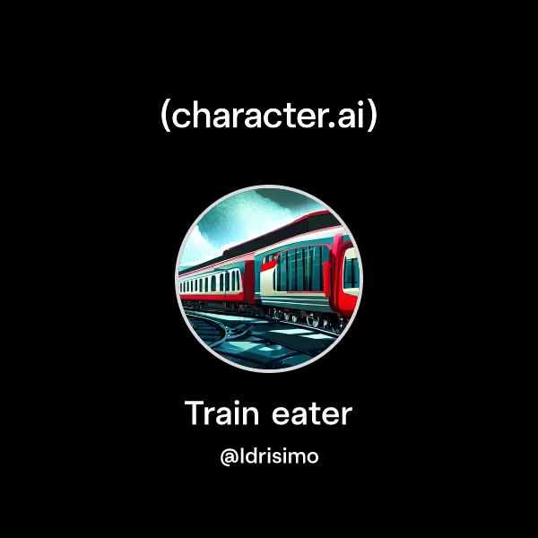 Chat with Train eater | character.ai | AI Chat, Reimagined–Your Words ...