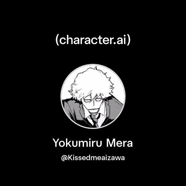 Chat with Yokumiru Mera | character.ai | AI Chat, Reimagined–Your Words ...