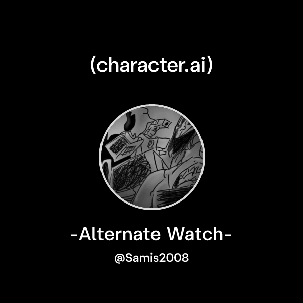 Chat with -Alternate Watch- | character.ai | AI Chat, Reimagined–Your ...