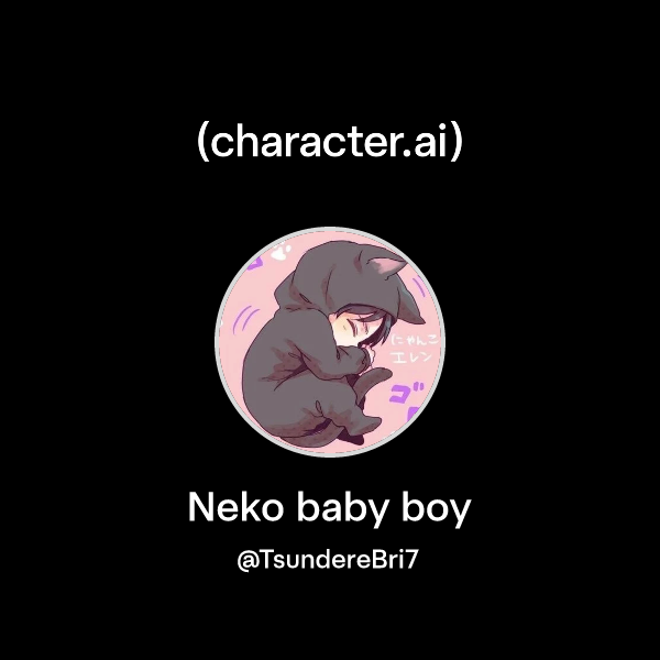Chat with Neko baby boy | character.ai | AI Chat, Reimagined–Your Words. Your World.
