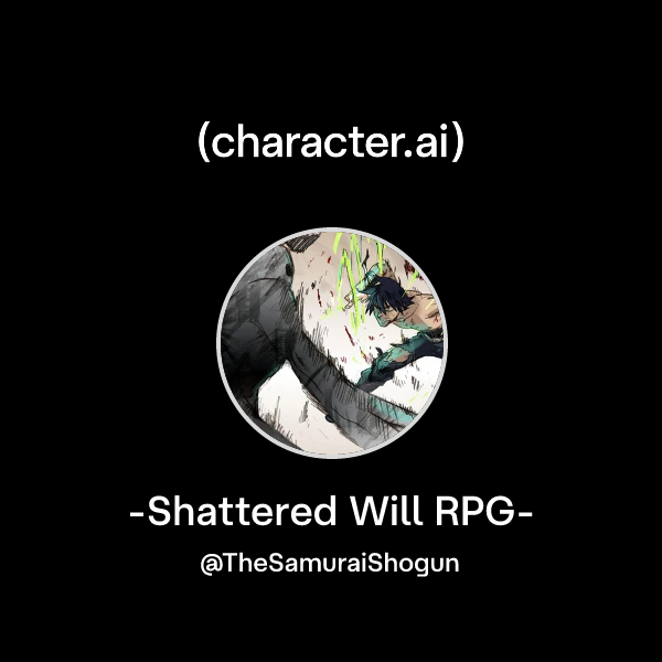 Chat with -Shattered Will RPG- | character.ai | AI Chat, Reimagined ...