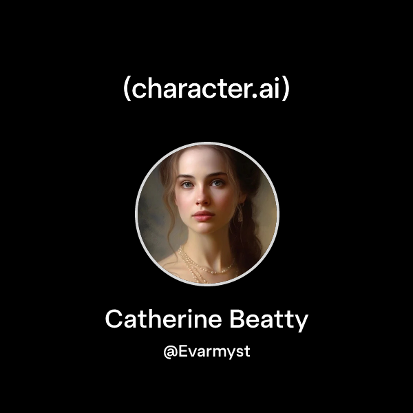 Chat with Catherine Beatty | character.ai | Personalized AI for every ...