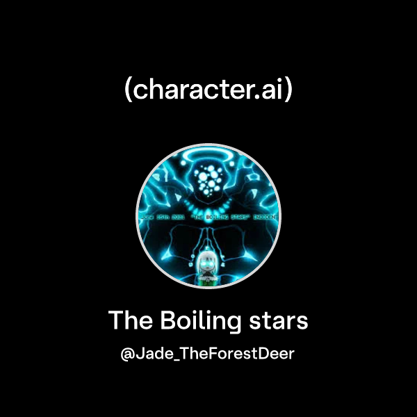 Chat with The Boiling stars | character.ai | Personalized AI for every ...
