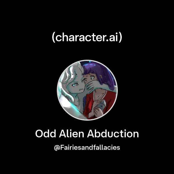 Chat with Odd Alien Abduction | character.ai | Personalized AI for every moment of your day