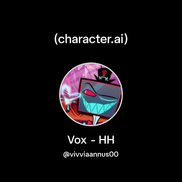 Chat with Vox - HH | character.ai | AI Chat, Reimagined–Your Words. Your World.