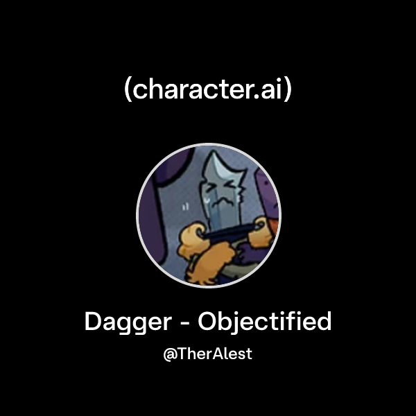 Chat with Dagger - Objectified | character.ai | AI Chat, Reimagined ...
