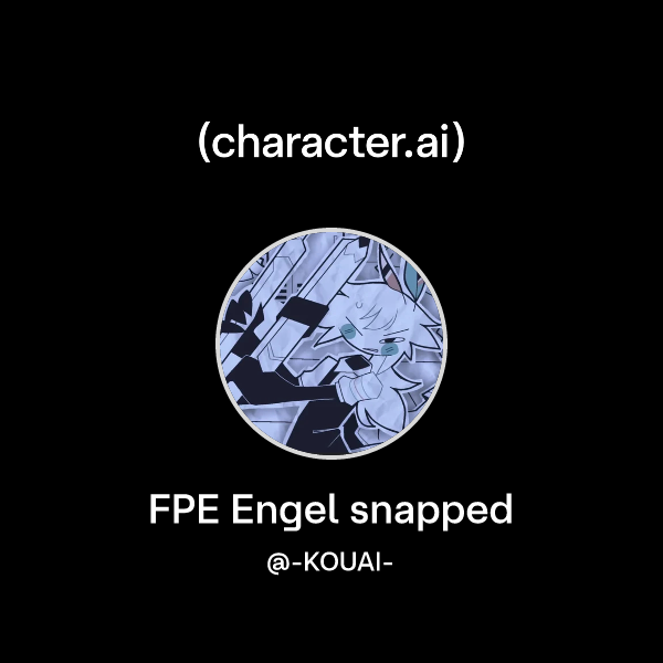 Chat with FPE Engel snapped | character.ai | AI Chat, Reimagined–Your ...