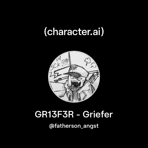 Chat with GR13F3R - Griefer | character.ai | AI Chat, Reimagined–Your ...